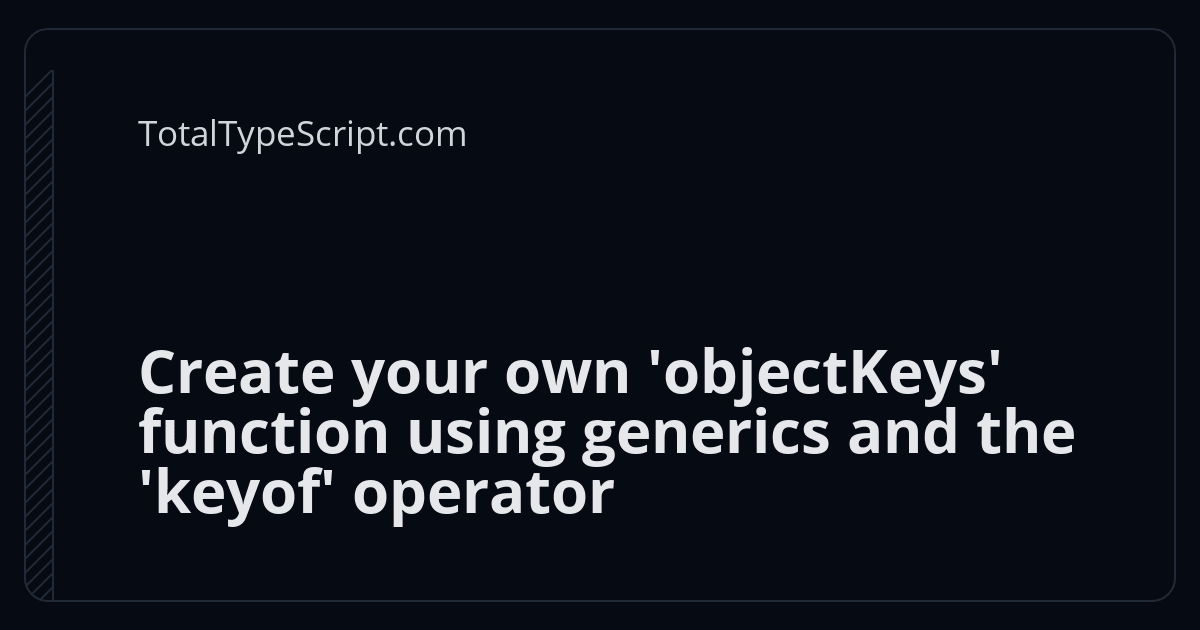 Create Your Own Objectkeys Function Using Generics And The Keyof Operator Total Typescript